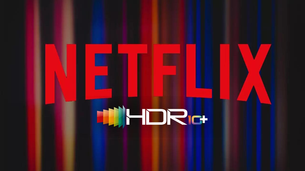 Netflix ajoute la prise en charge du HDR10+ - Son-Vidéo.com le Blog